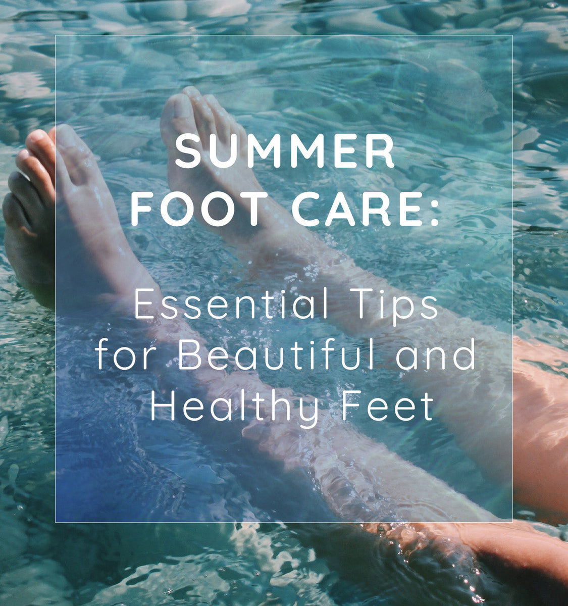 Summer Foot Care: Essential Tips for Beautiful and Healthy Feet | Nais ...